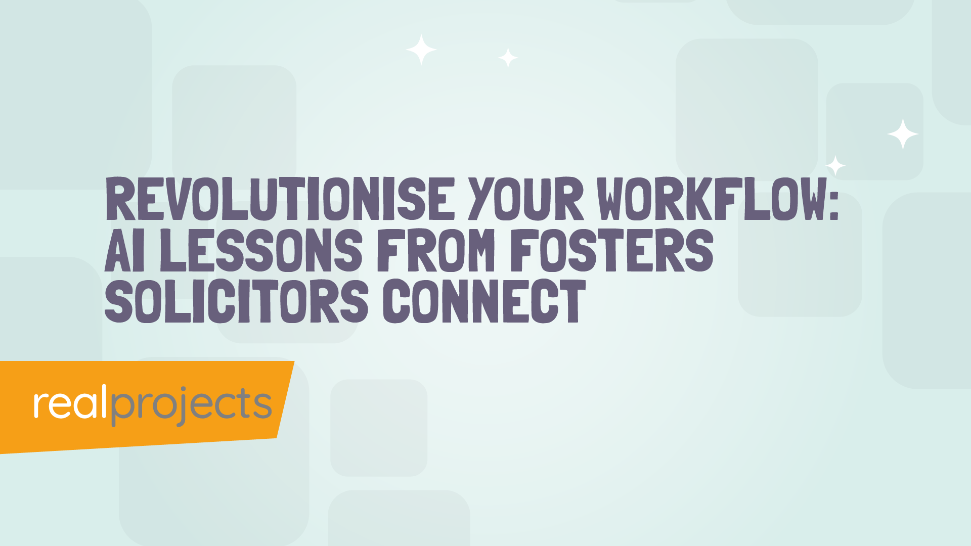 Revolutionise Your Workflow: AI Lessons from Fosters Solicitors Connect ...