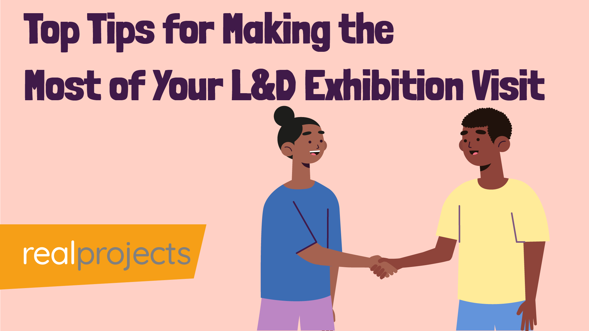 Top Tips for Making the Most of Your L&D Exhibition Visit - Real Projects